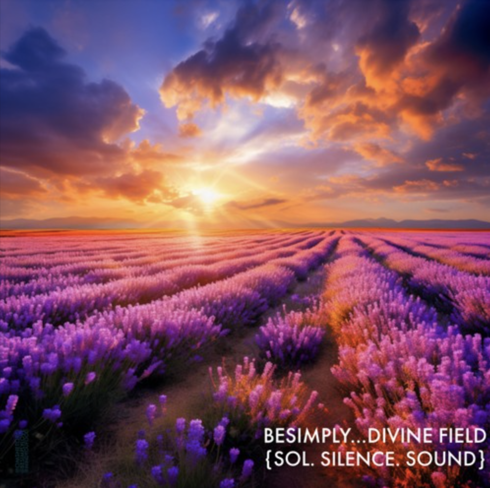BeSimply...Divine Field. {Sol. Silence. Sound} - Suzanne Toro